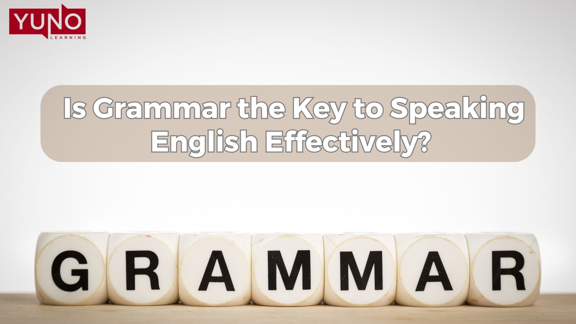 Is Grammar the Key to Speaking English Effectively?