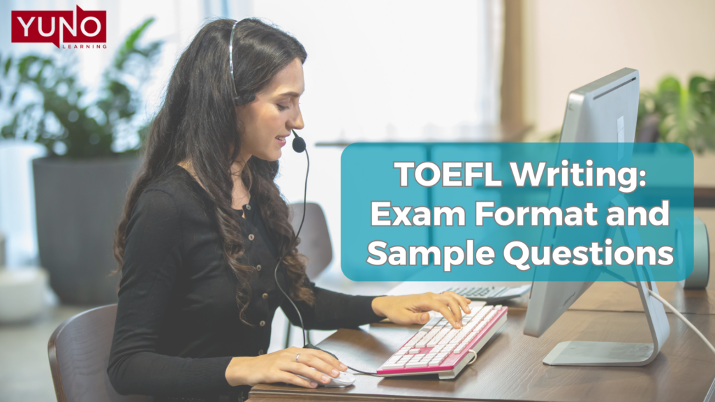 TOEFL Writing: Exam Format and Sample Questions - Yuno Learning