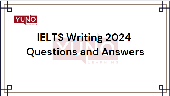 IELTS Writing 2024 Questions and Answers - Yuno Learning