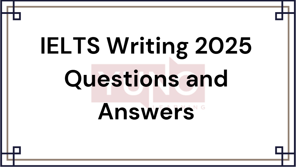IELTS Writing 2025 Questions and Answers - Yuno Learning