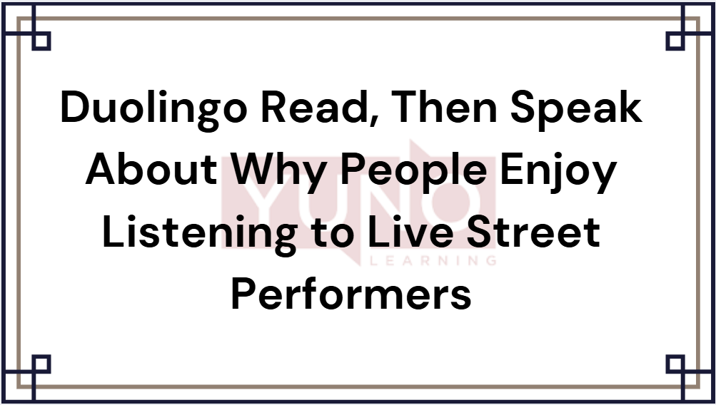 Duolingo Read, Then Speak About Why People Enjoy Listening to Live ...