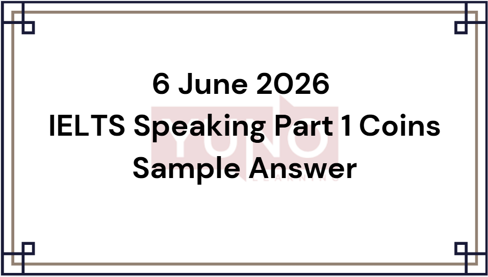 6 June 2026 IELTS Speaking Part 1 Coins Sample Answer